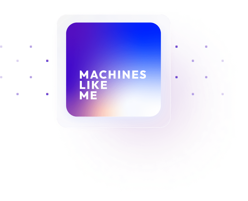 Machines Like Me We Automate You Benefit